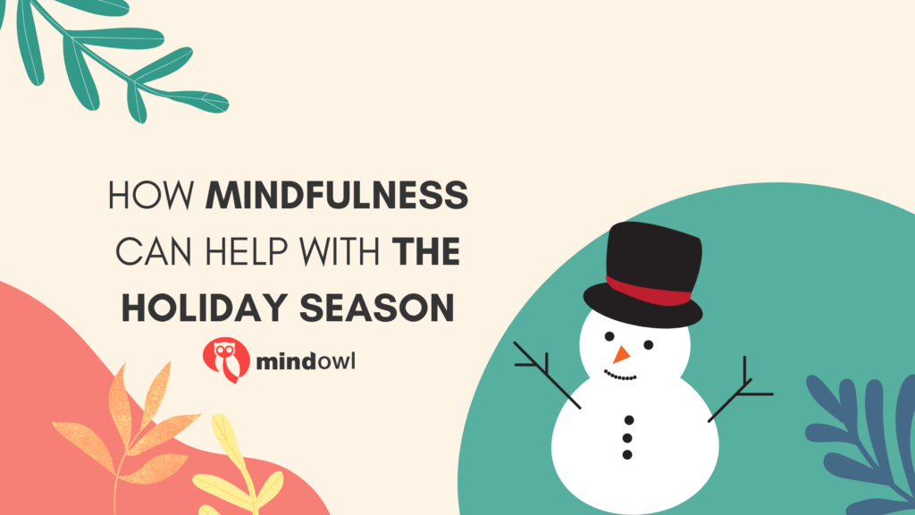 How Mindfulness Can Help With The Holiday Season - MindOwl
