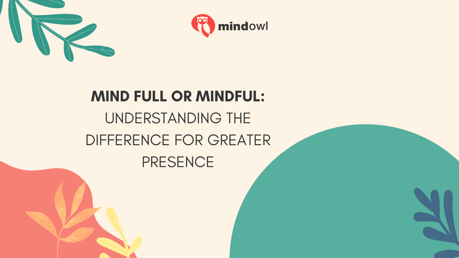 Mind Full Or Mindful Understanding The Difference For Greater Presence