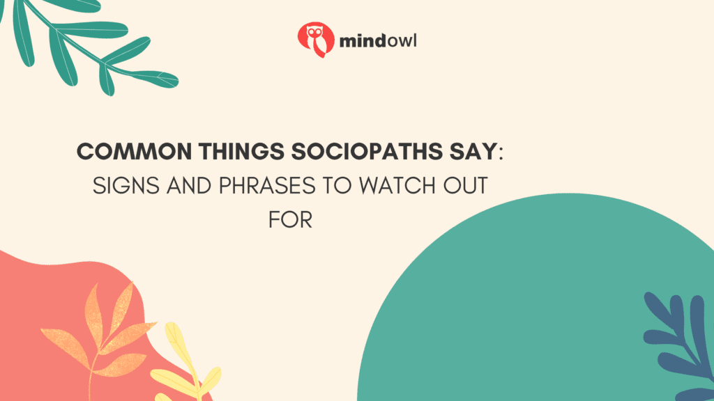 Common Things Sociopaths Say: Signs And Phrases To Watch Out For - MindOwl