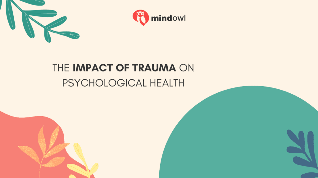 The Impact Of Trauma On Psychological Health - MindOwl