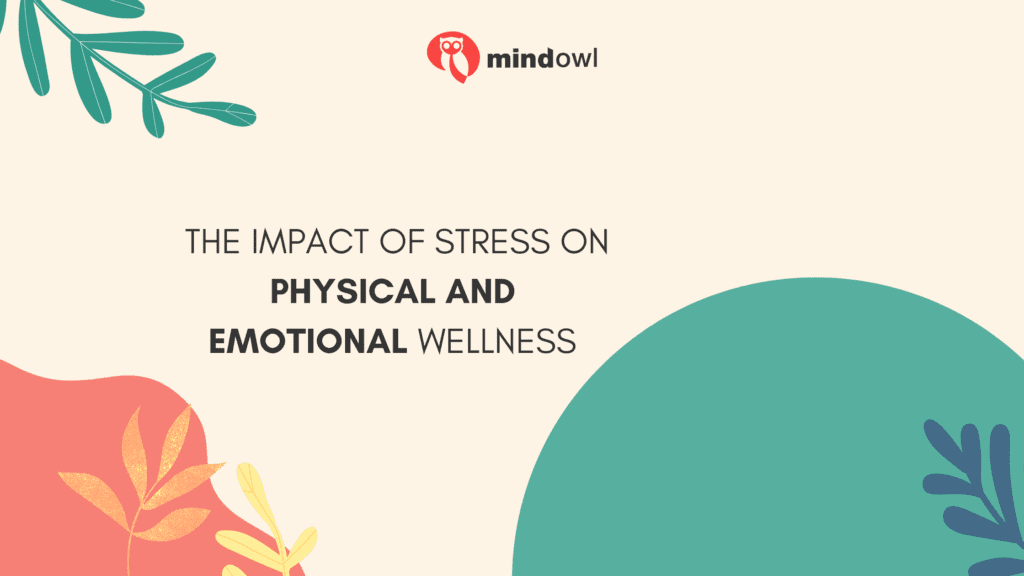 The Impact Of Stress On Physical And Emotional Wellness - MindOwl